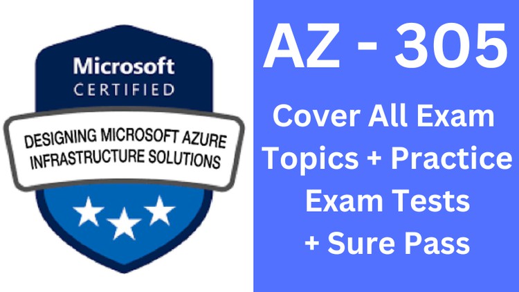 AZ - 305: Designing Microsoft Azure Infrastructure Solutions AZ - 305: Designing Microsoft Azure Infrastructure Solutions
